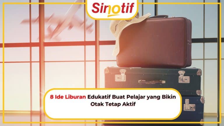 8 Ide Liburan Edukatif Buat Pelajar yang Bikin Otak Tetap Aktif - Sinotif