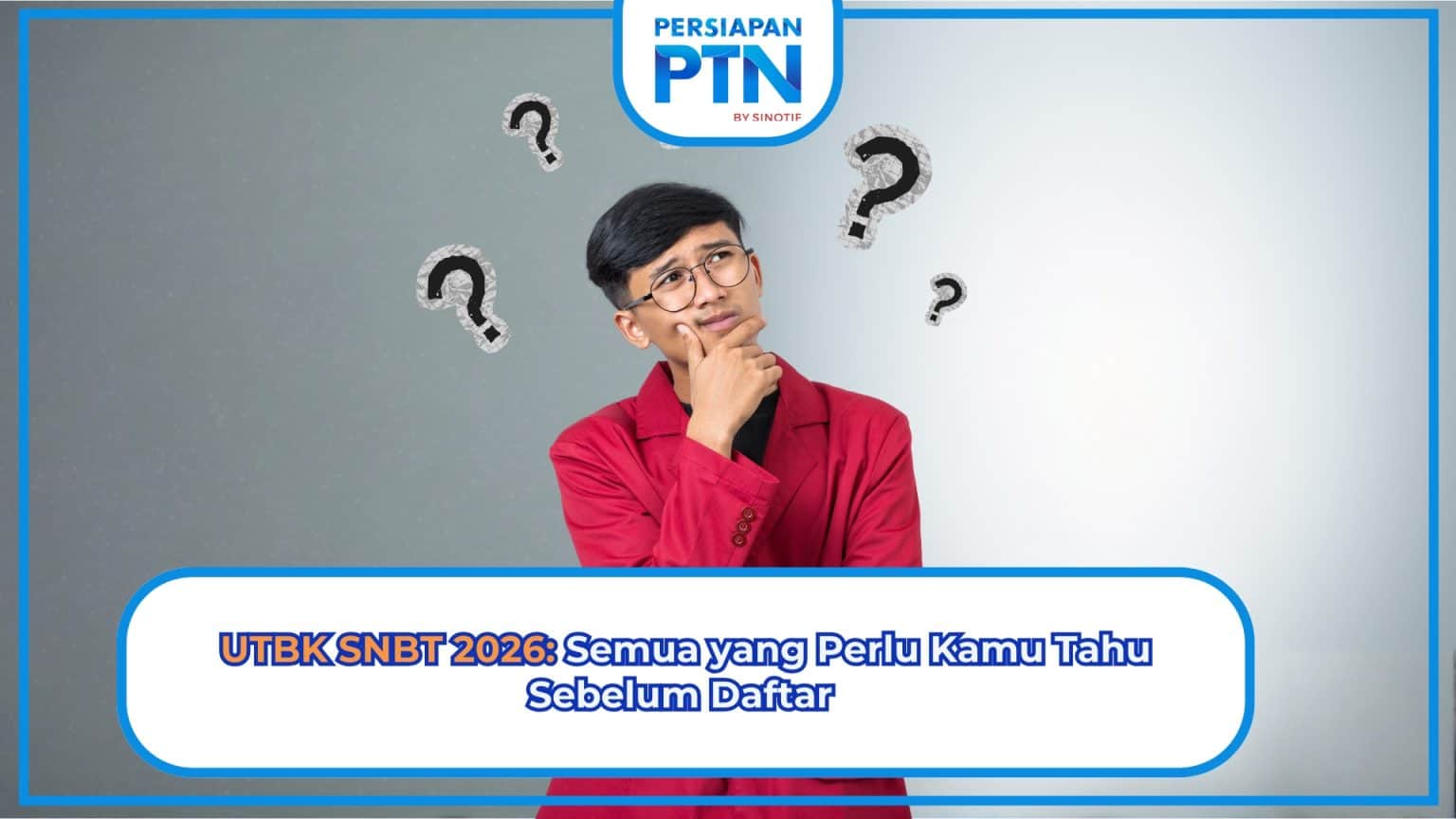 UTBK SNBT 2026: Semua yang Perlu Kamu Tahu Sebelum Daftar - Sinotif
